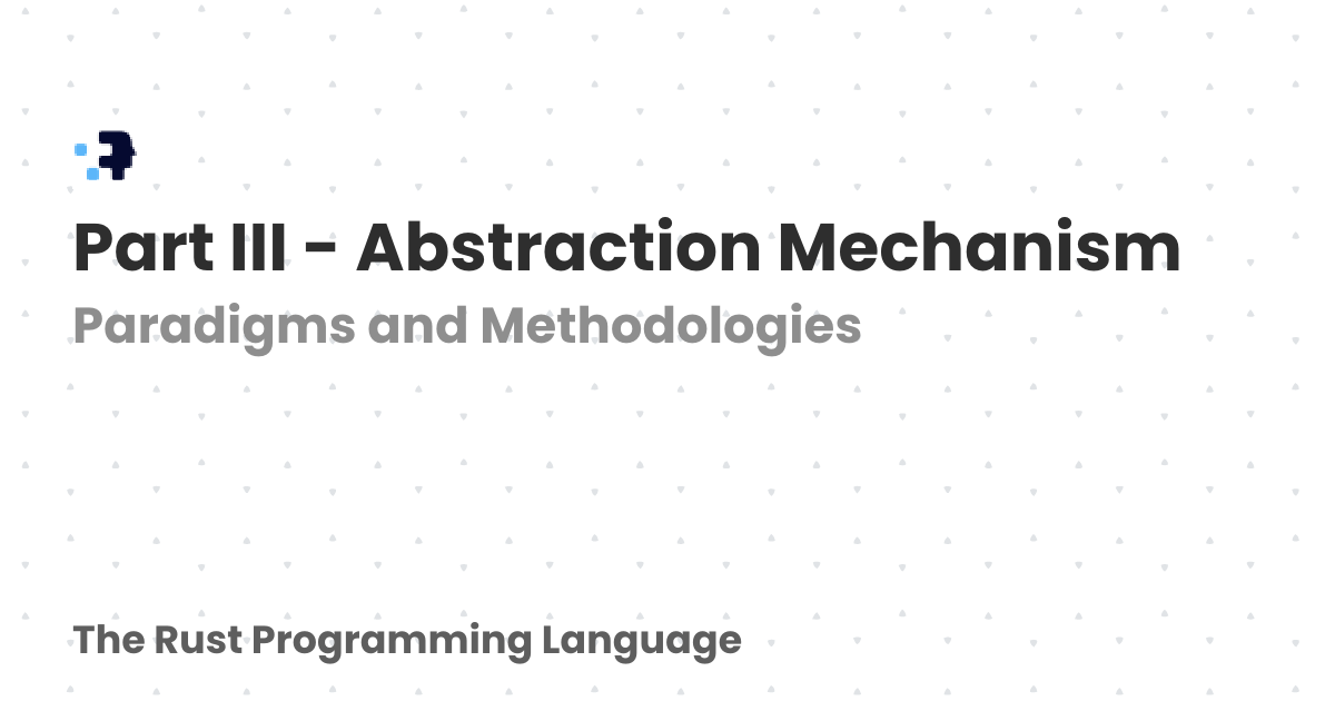 Part III - Abstraction Mechanism | The Rust Programming Language